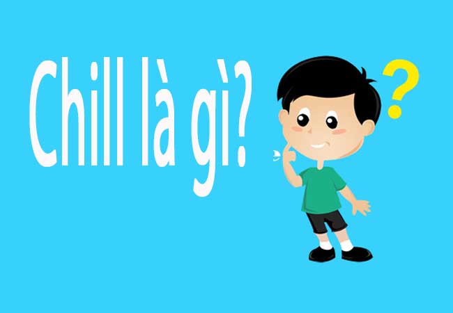 Chill là gì? Giải nghĩa câu nói trào lưu chill trên Facebook – Mẹo hay ...